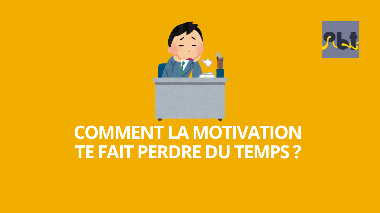 Comment la motivation te fait perdre du temps ? - Démystifiez la ...